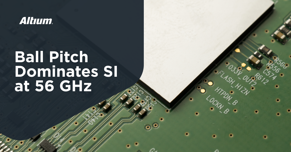 Cómo el paso de los pines BGA afecta la integridad de la señal a 224G-PAM4 y 448G | Altium